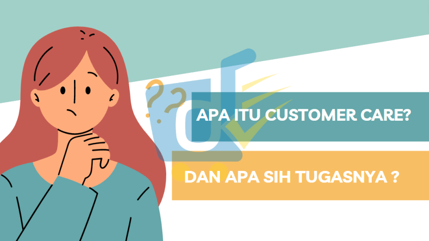 Customer Care: Pengertian, Tujuan, Gaji & Fungsinya Untuk Bisnis