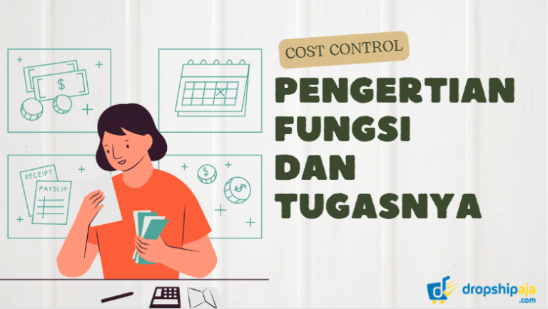 Cost Control : Pengertian, Tugas Dan Fungsinya Untuk Bisnis